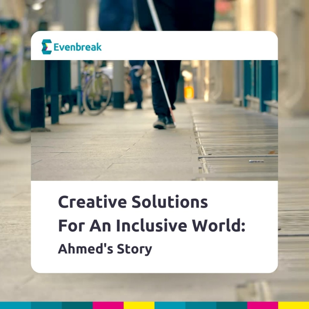 Creative Solutions For An Inclusive World: Ahmed's Story - Evenbreak ...