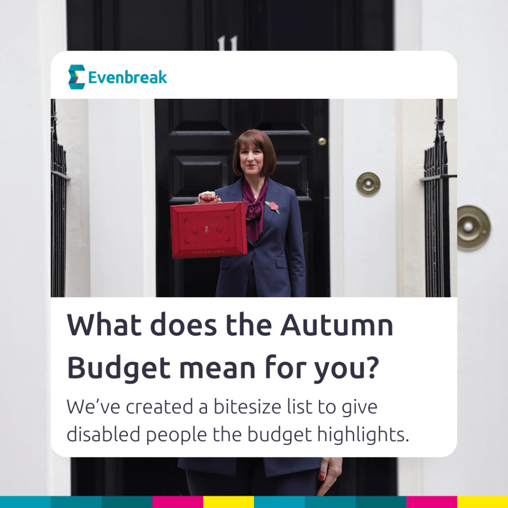 What does the Autumn Budget 2024 mean for disabled people? - Evenbreak ...